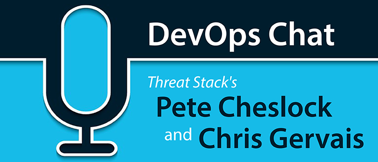 DevOps Chat: Threat Stack's Pete Cheslock and Chris Gervais - DevOps.com