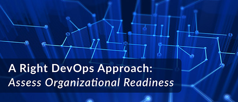 A Right DevOps Approach - Assess Organizational Readiness! A Right DevOps Approach - Assess Organizational Readiness!