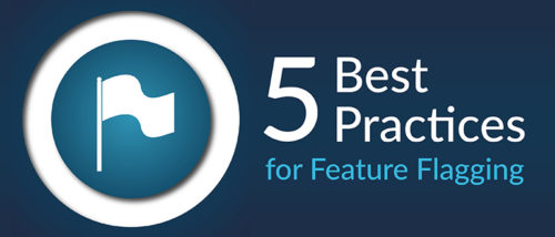 5 Best Practices for Feature Flagging - DevOps.com 5 Best Practices for Feature Flagging - DevOps.com